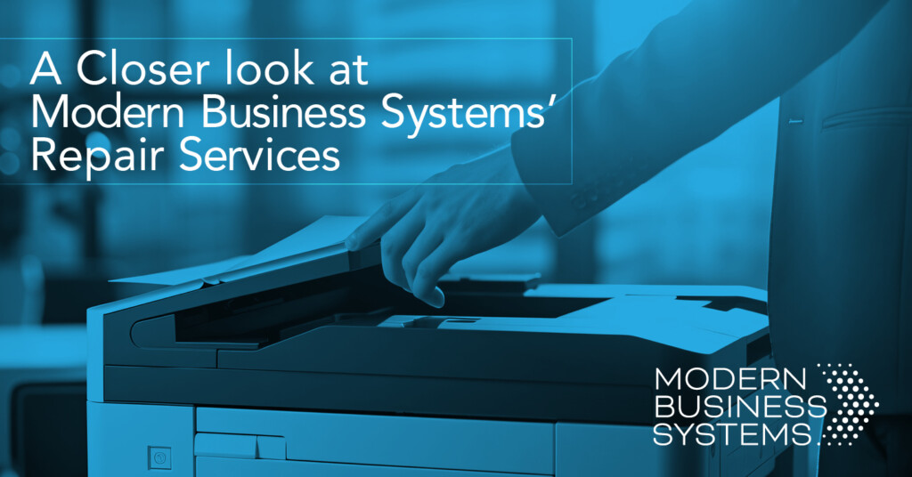 A Closer Look at Modern Business Systems' Repair Services | Modern ...